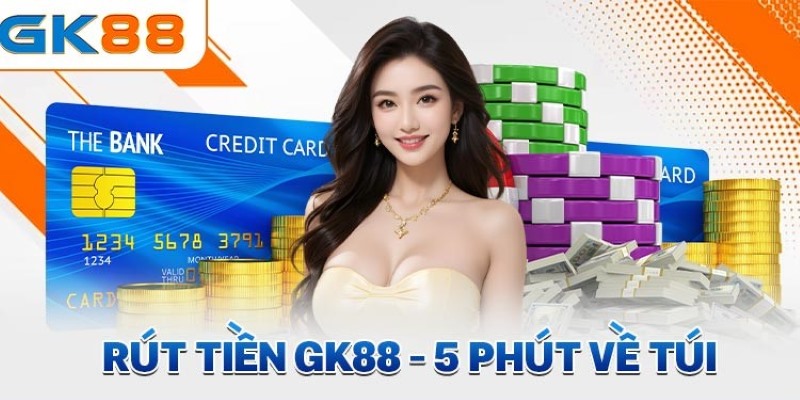 Cách Rút Tiền GK88 Về đơn Giản Nhất 2024